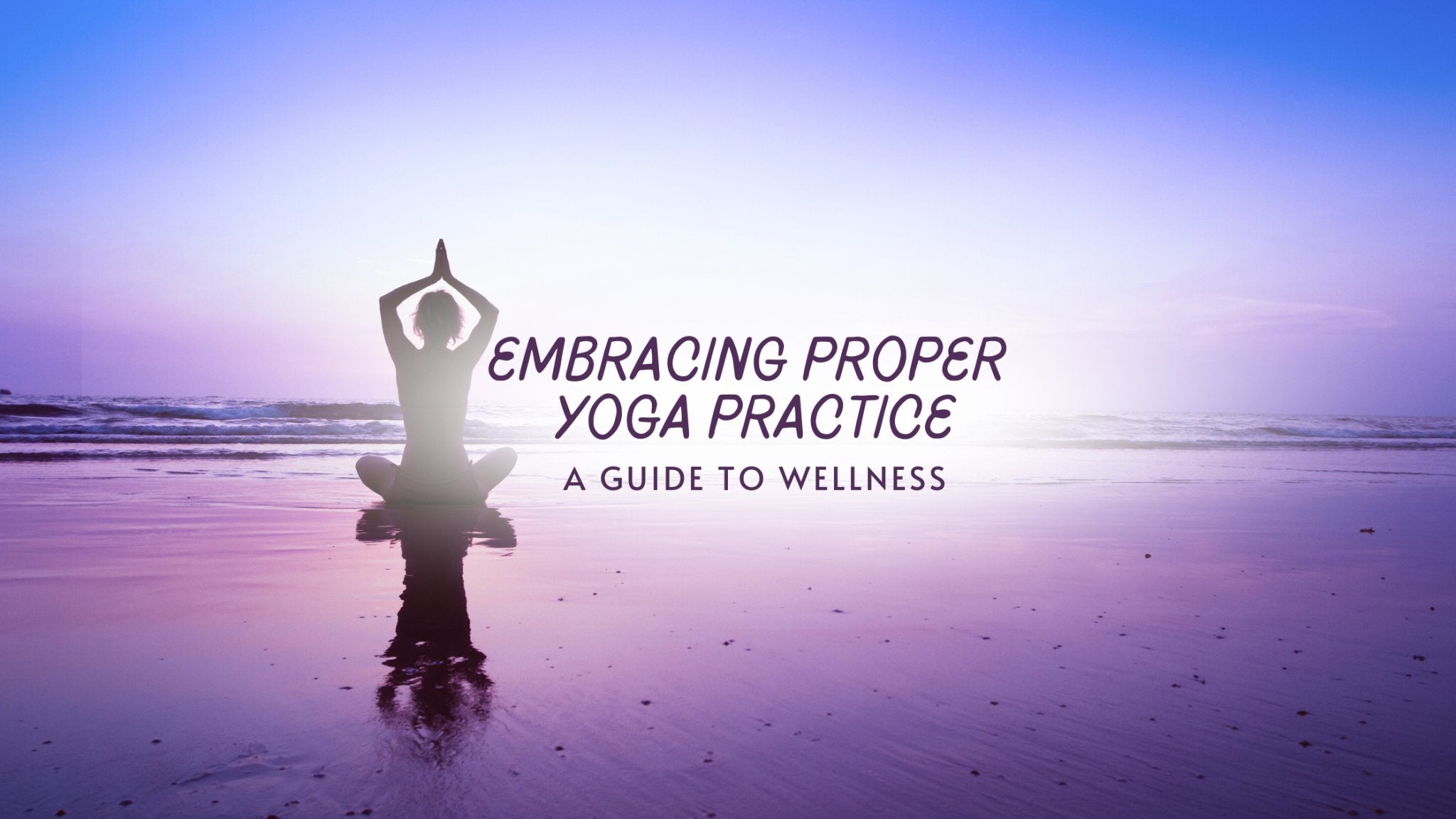Embracing Proper Yoga Practice: A Guide to Wellness – Buddha Power Store