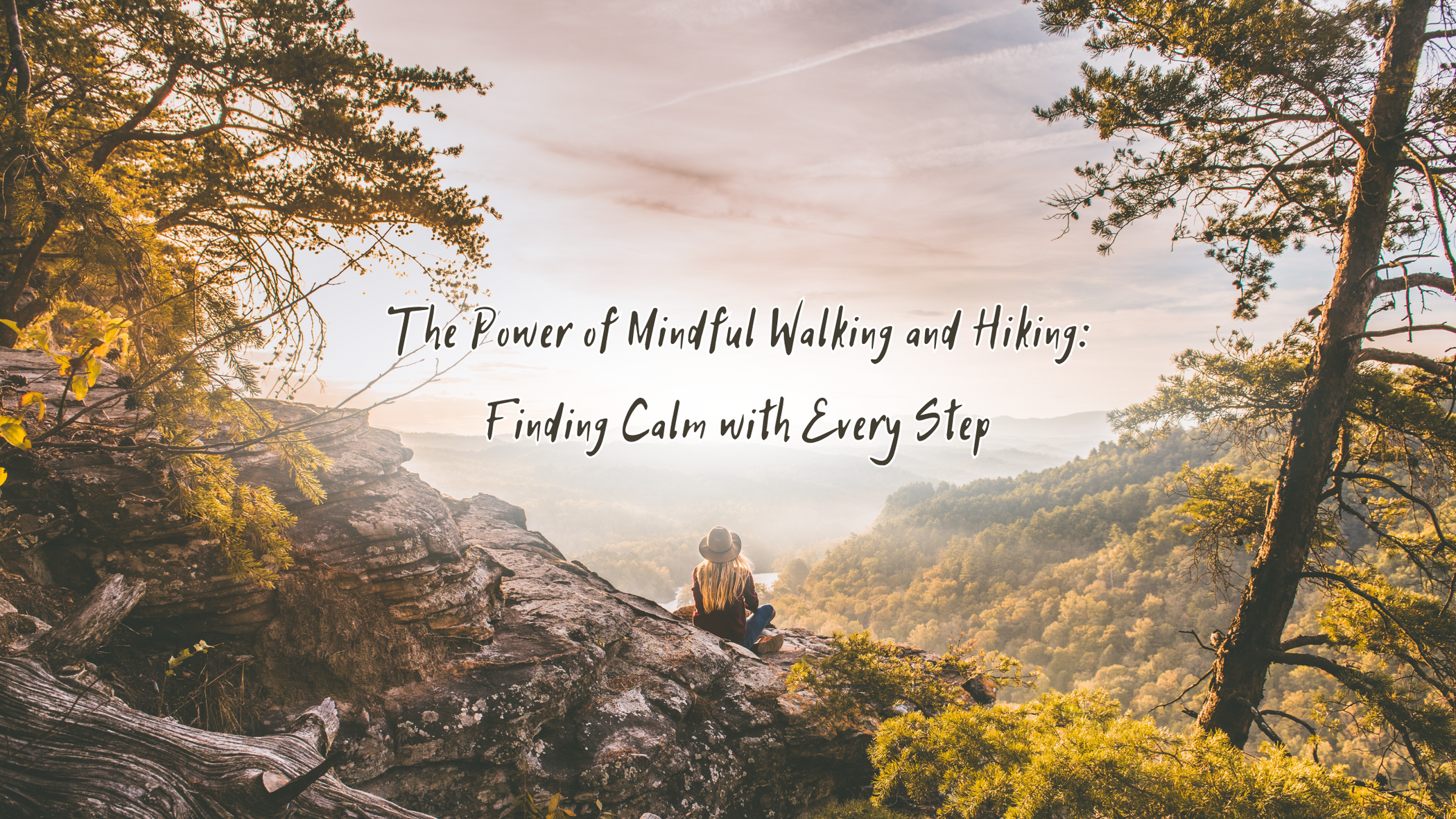 The Power of Mindful Walking and Hiking: Finding Calm with Every Step ...