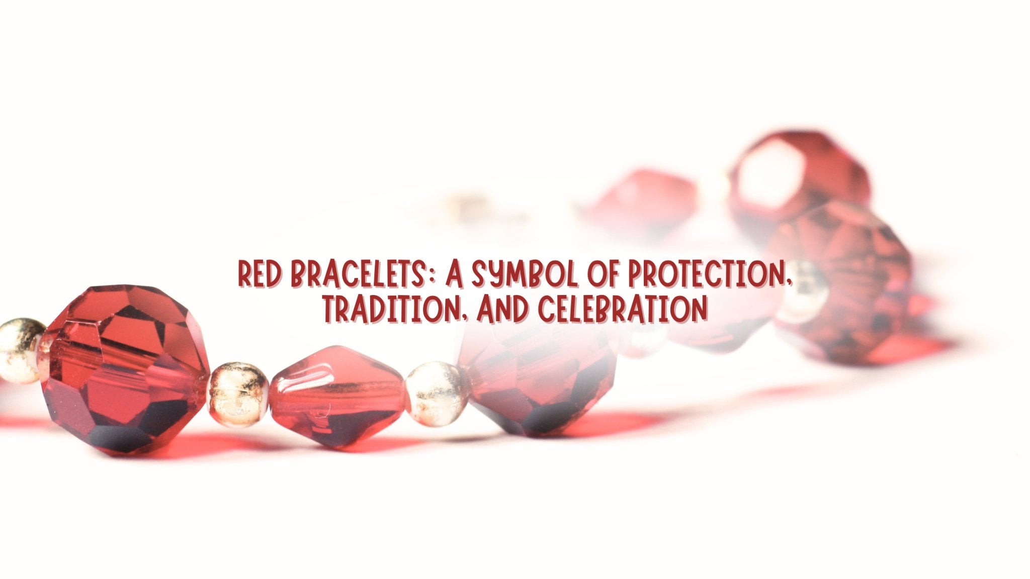 Red Bracelets: A Symbol of Protection, Tradition, and Celebration ...