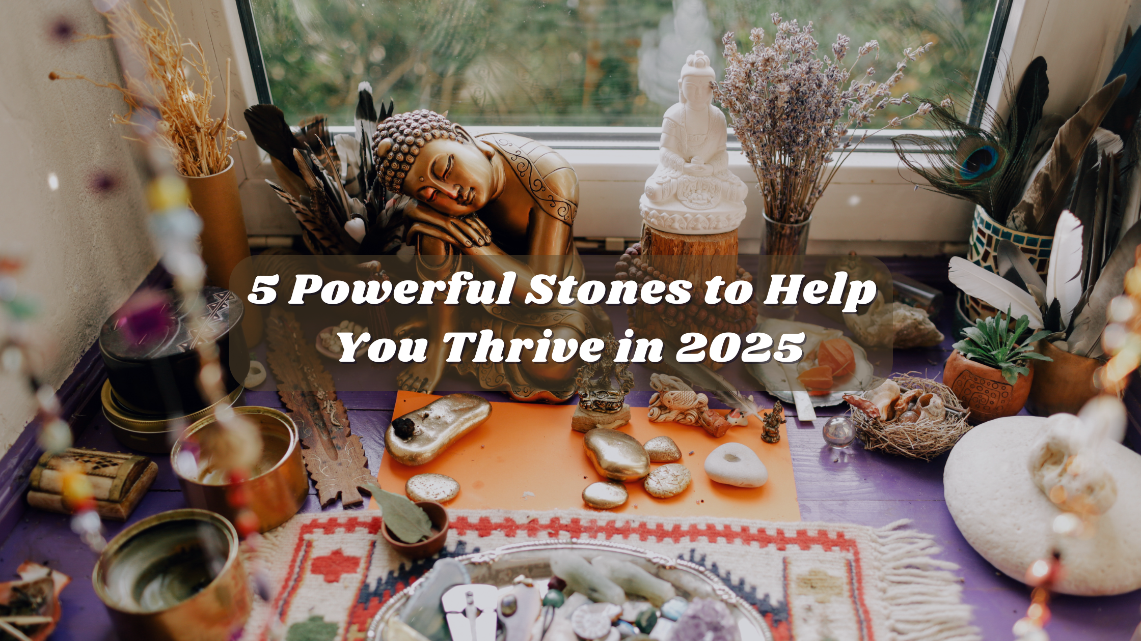 5 Powerful Stones to Help You Thrive in 2025 – Buddha Power Store